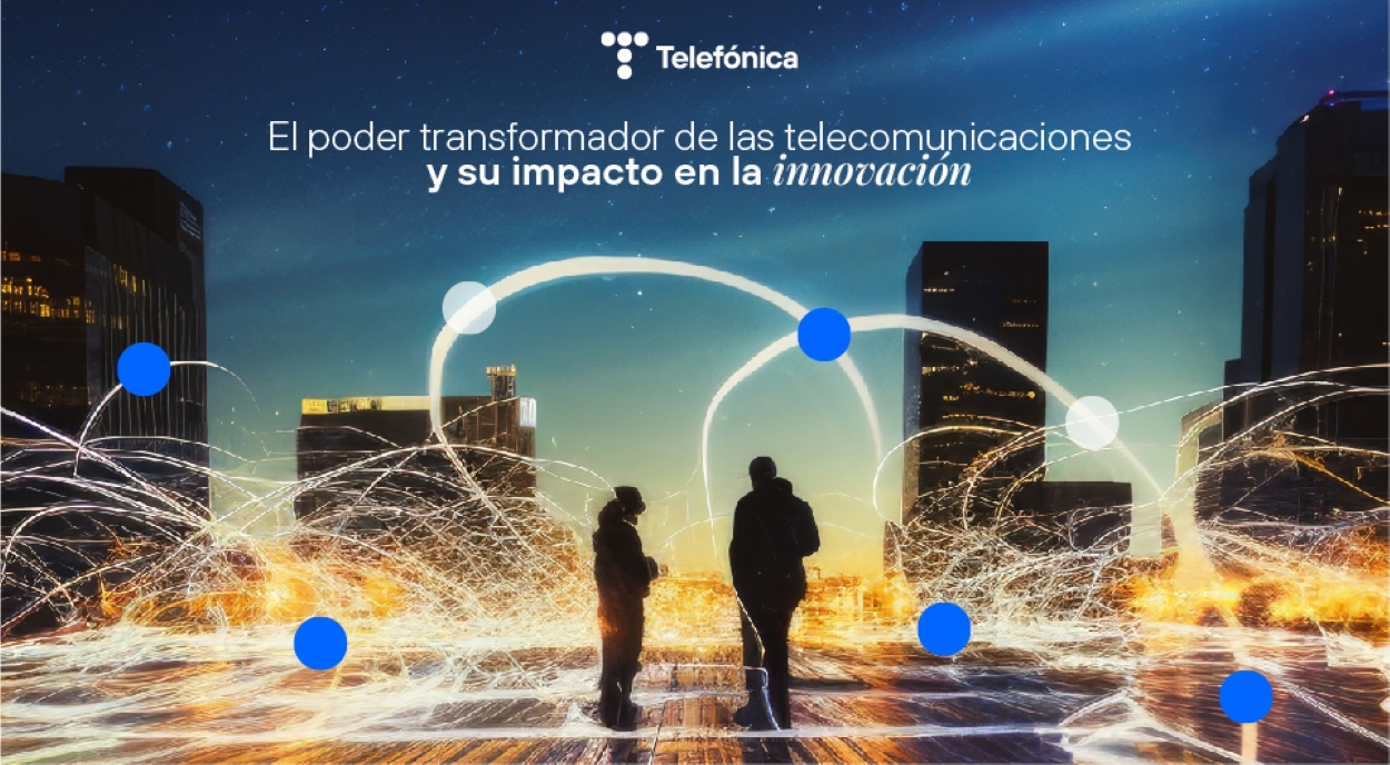 El impacto de la transformación de las telecomunicaciones en la innovación - Telefónica